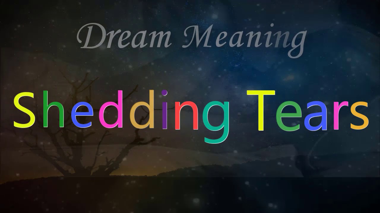 Dream About : Shedding Tears | Dream meaning | Dream Interpretation ...