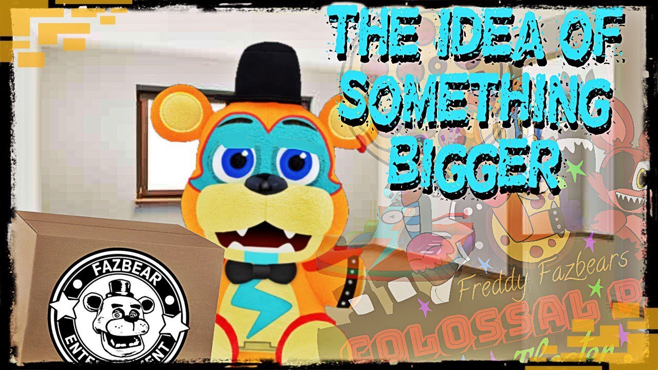 fnaf plush: the idea of something bigger? (18+) - YouTube