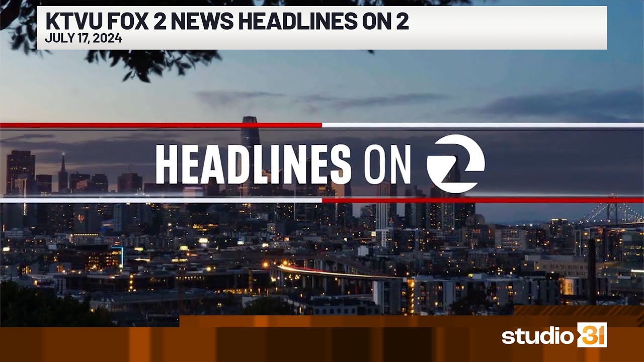 KTVU FOX 2 News Headlines on 2, 7/17/2024 - YouTube