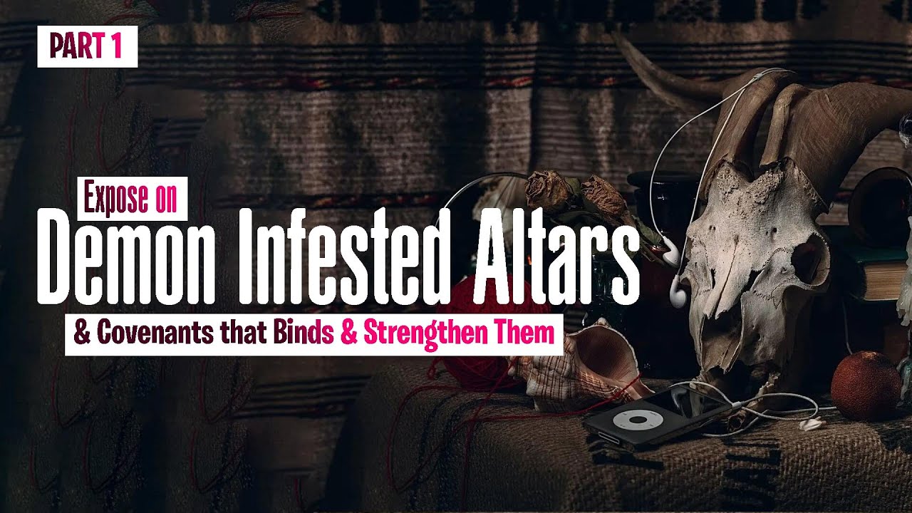 EXPOSE ON DEMON INFESTED ALTARS, THEIR BINDING COVENANTS & SACRIFICES ...