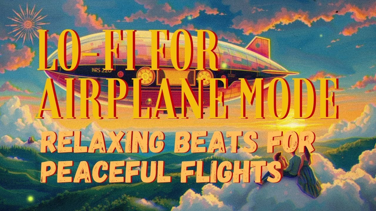 Lo-Fi for Airplane Mode ️ – Dreamy & Relaxing Beats for Peaceful ...