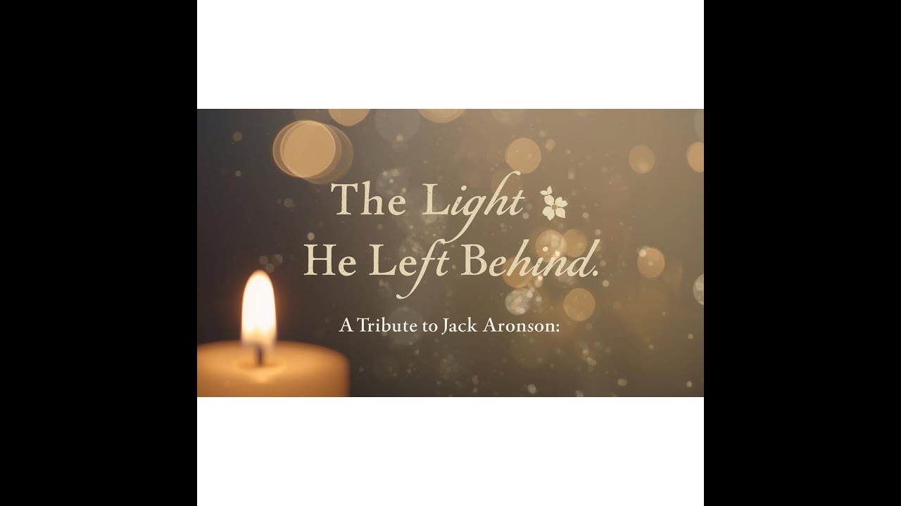 The Light He Left Behind: Tribute to Jack Aronson - YouTube
