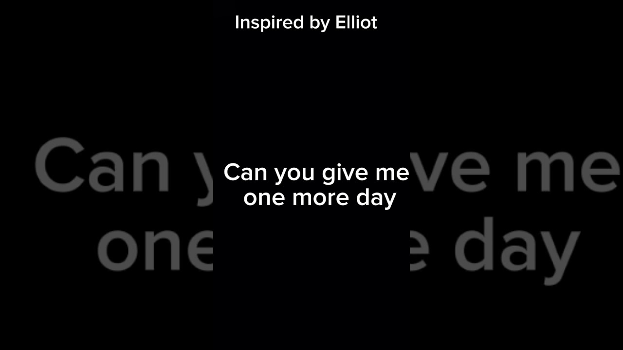 Can you give me one more day? Inspire by elliot - YouTube