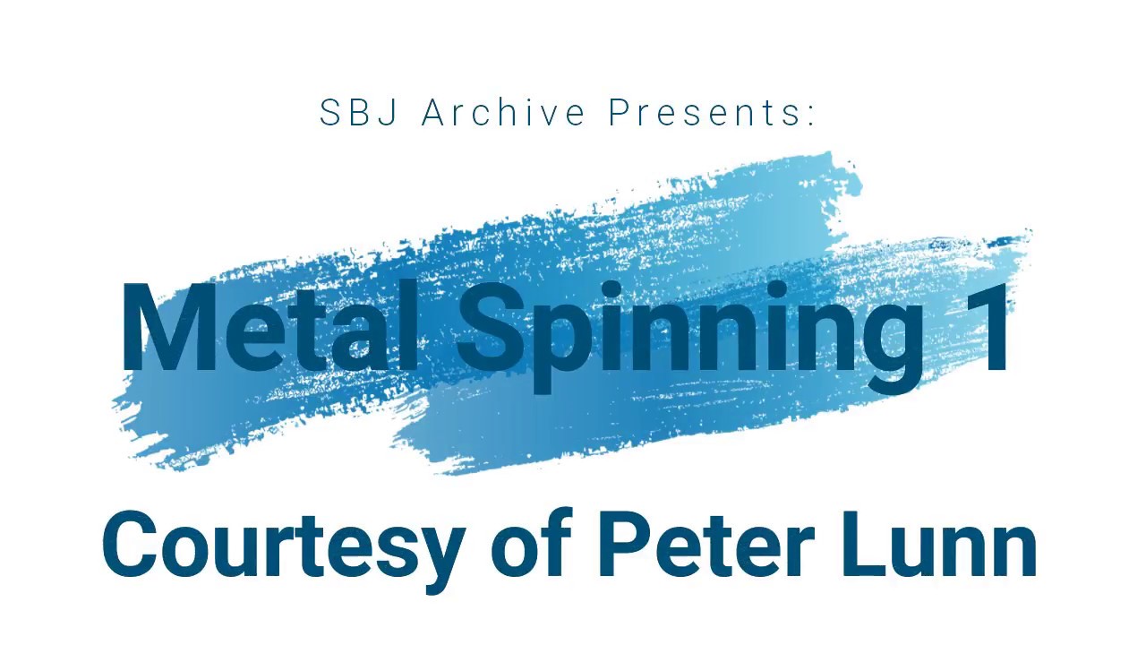 Metal Spinning 1 Courtesy of Peter Lunn The Society of British ...