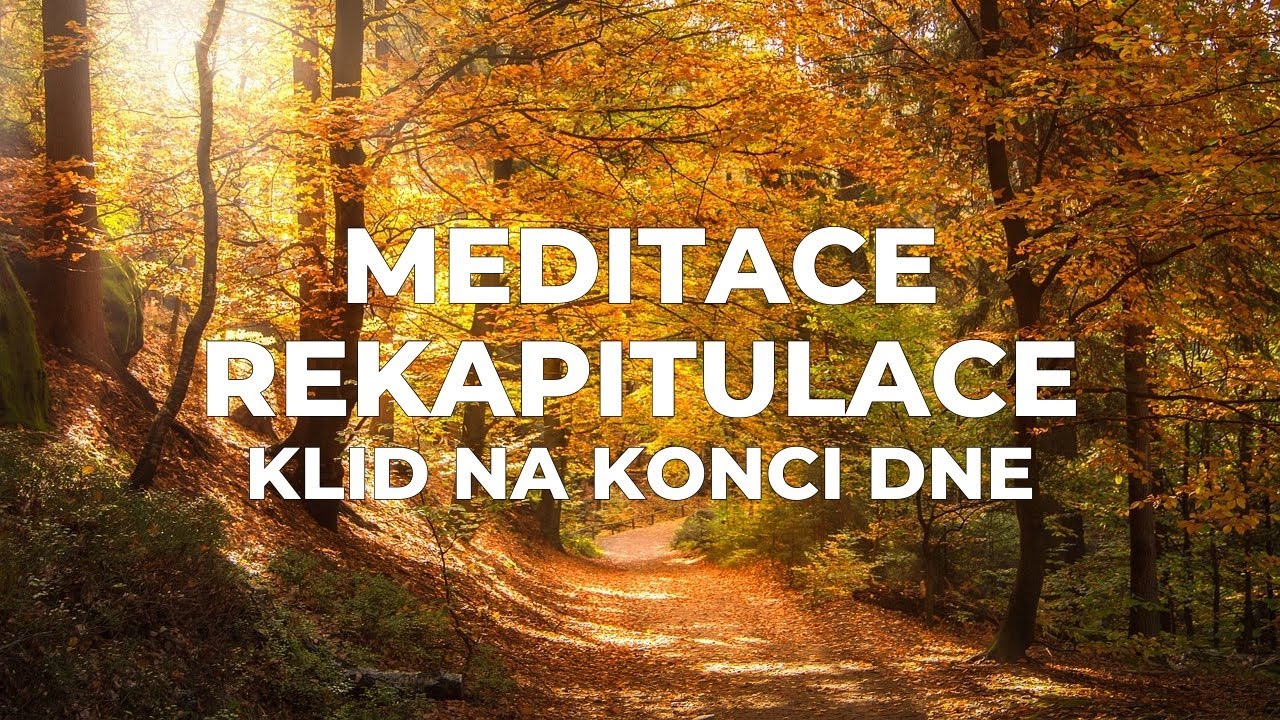 Meditace rekapitulace: Praxe mindfulness (všímavosti) pro klidné ...