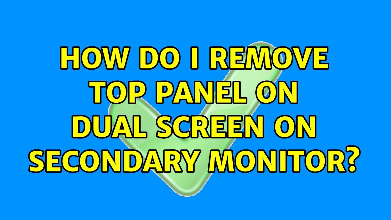 How do I remove top panel on dual screen on secondary monitor? - YouTube