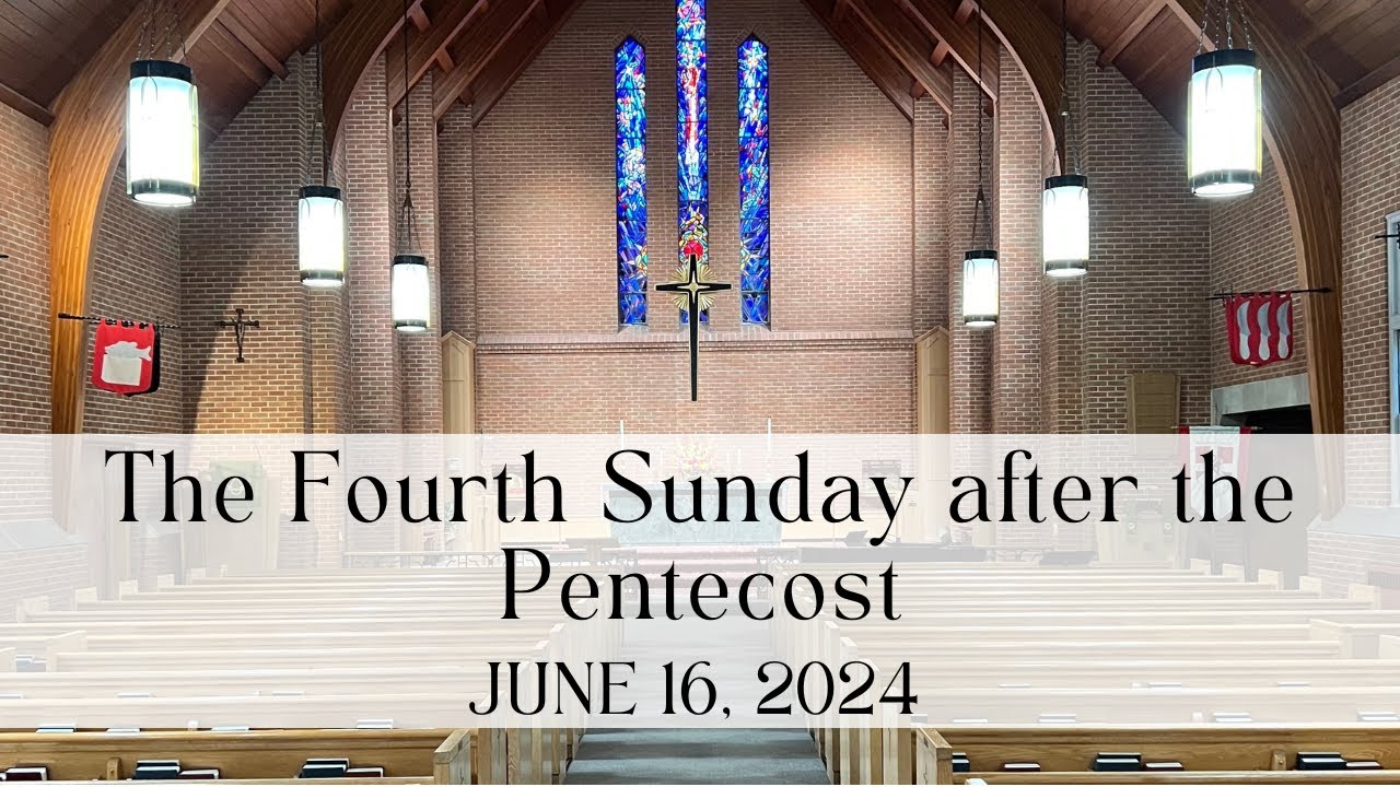 9AM JUNE 16, 2024, Holy Eucharist, The Fourth Sunday after Pentecost ...
