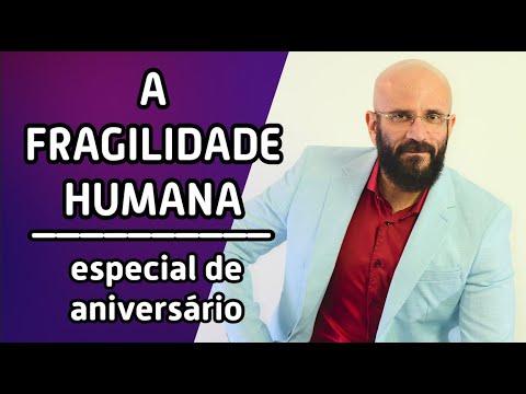 A FRAGILIDADE HUMANA - Especial de aniversário | Marcos Lacerda ...