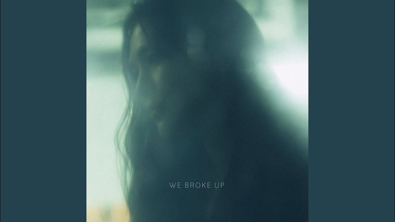 WE BROKE UP - YouTube