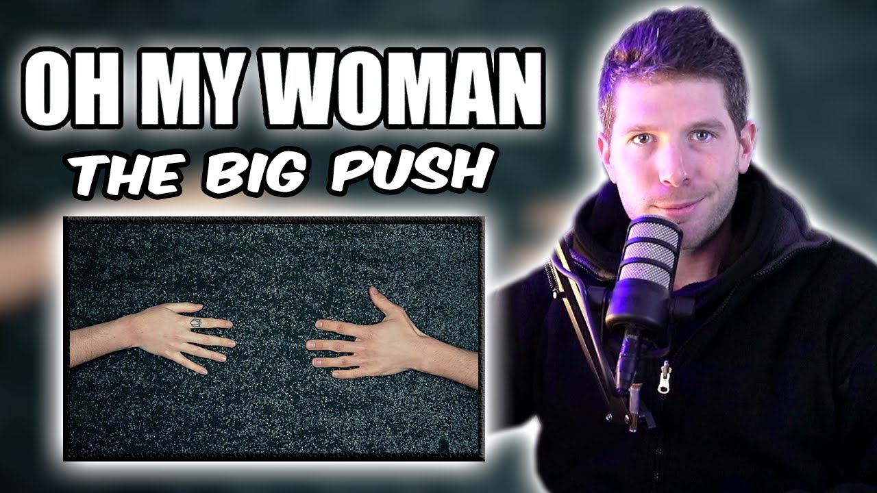 Oh My Woman The Big Push Reaction - YouTube