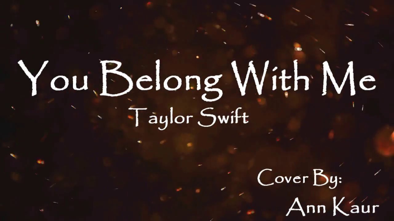 You Belong With Me - Taylor Swift (Cover by Ann Kaur) - YouTube