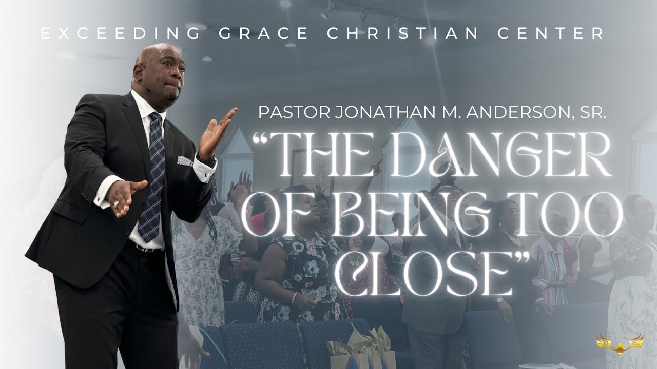 "The Danger of Being Too Close" | Pastor Jonathan M. Anderson, Sr ...