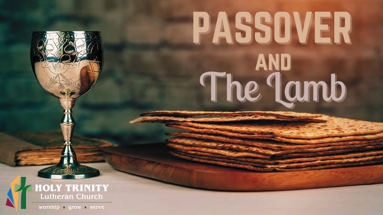 Passover and the Lamb | Holy Trinity Lutheran Church, Chandler AZ - YouTube
