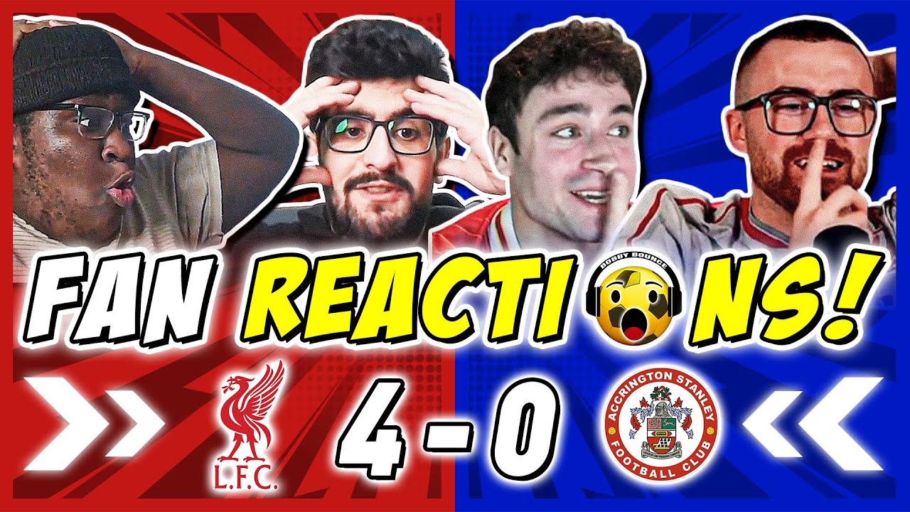 LIVERPOOL FANS REACTION TO LIVERPOOL 4-0 ACCRINGTON STANLEY | FA CUP ...
