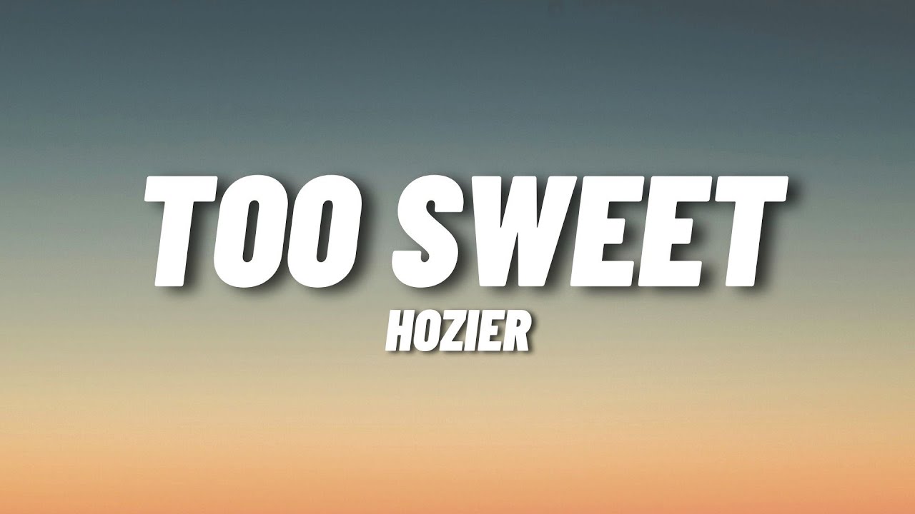 Hozier - Too Sweet (Lyrics) - YouTube