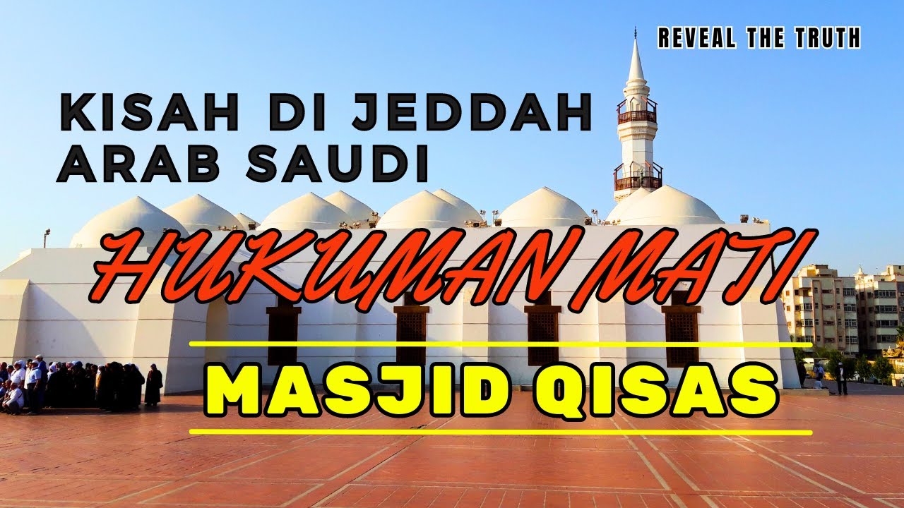 KISAH HUKUM MATI DI MASJID QISAS | DI JEDDAH ARAB SAUDI. - YouTube