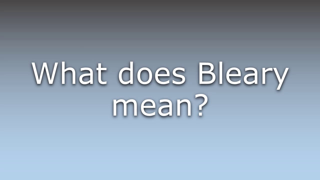What does Bleary mean? - YouTube