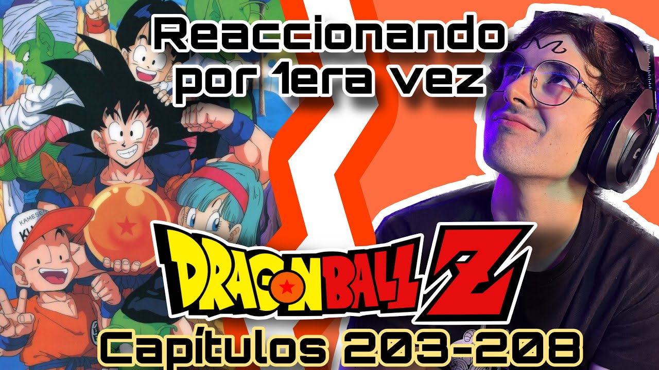 VIENDO DRAGON BALL Z POR PRIMERA VEZ (REACCION) CAPITULOS DEL 203 AL ...