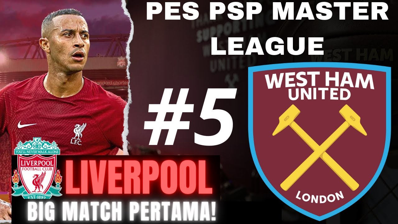 PES PSP WEST HAM Master League | BIG MATCH PERDANA VS LIVERPOOL! #5 ...