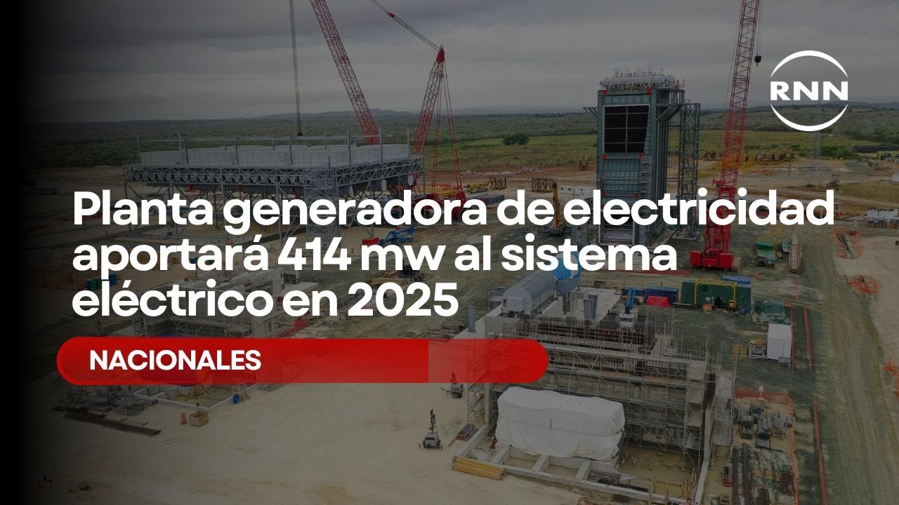 Planta generadora de electricidad aportará 414 mw al sistema eléctrico ...