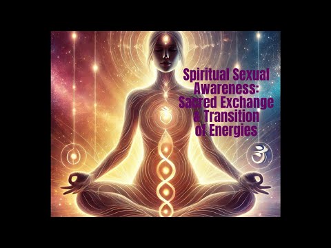 Spiritual Sexual Awareness- Sacred Exchange of Energy - YouTube