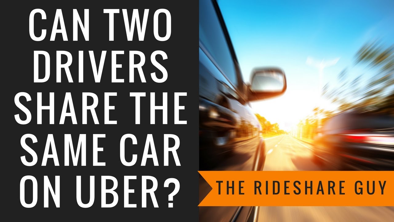 Can Two Drivers Share The Same Car On Uber? - YouTube