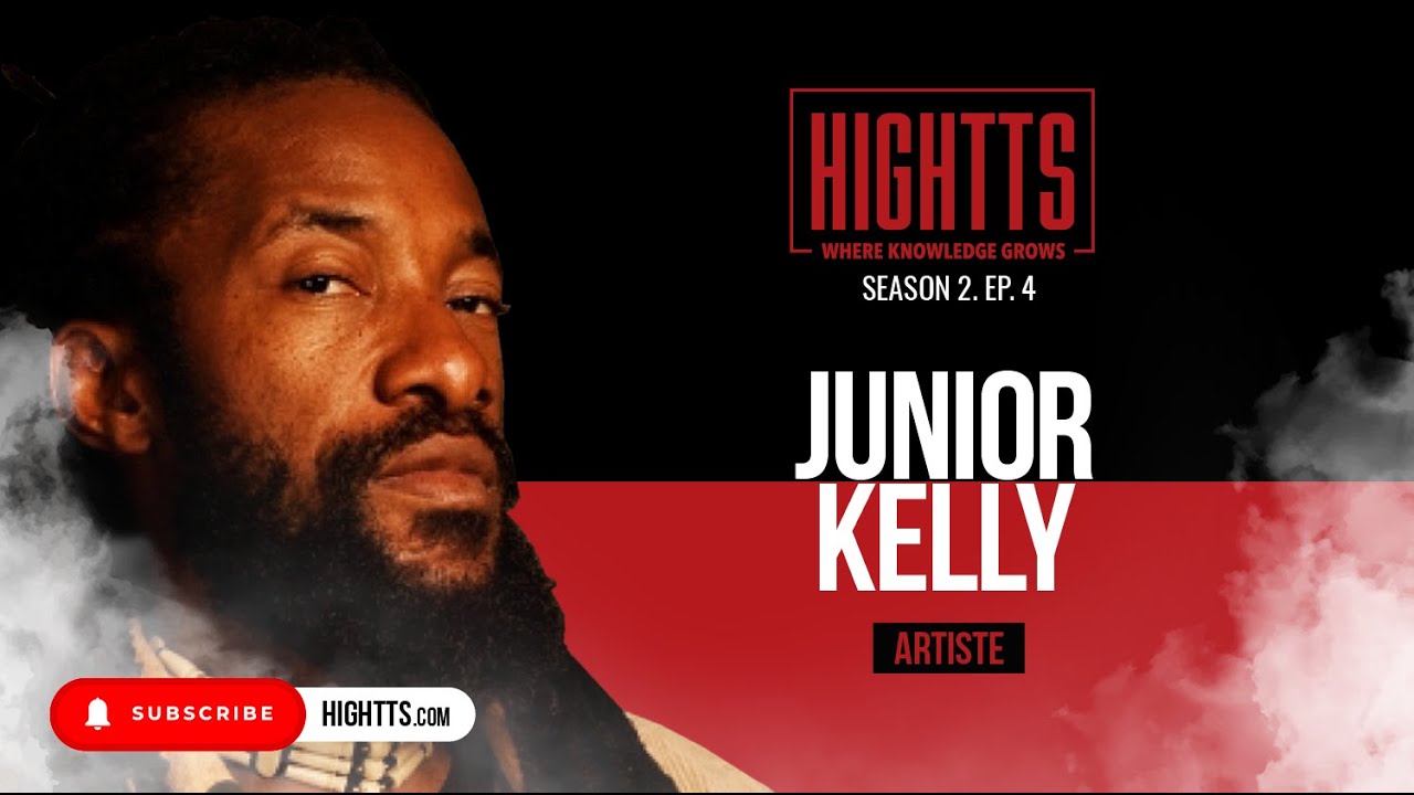 HIGHTTS S2 EP 4 PT 2 - REGGAE ARTISTE JUNIOR KELLY | CANNABIS ADVOCATE ...