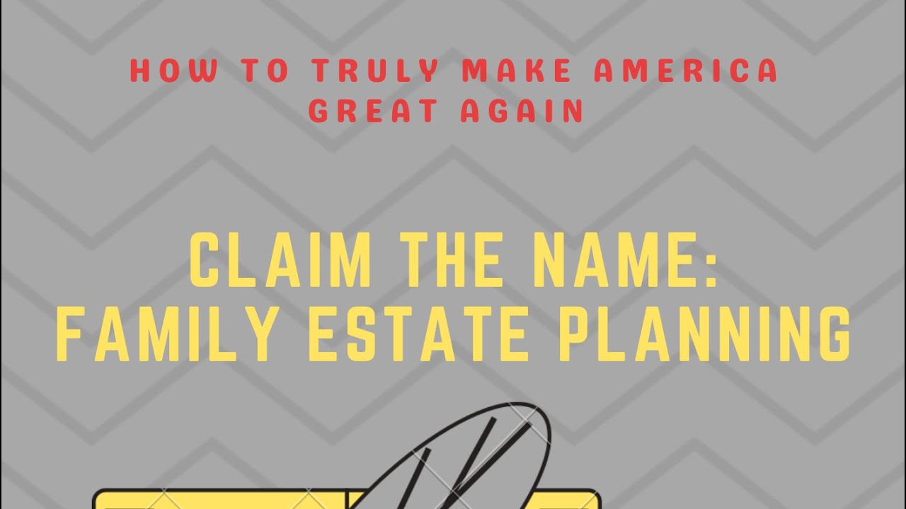 Claim the Name: Family Estate Planning #maga - YouTube