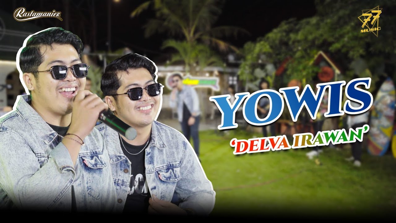 DELVA IRAWAN - YOWIS | Feat. RASTAMANIEZ ( Official Music Video ) - YouTube