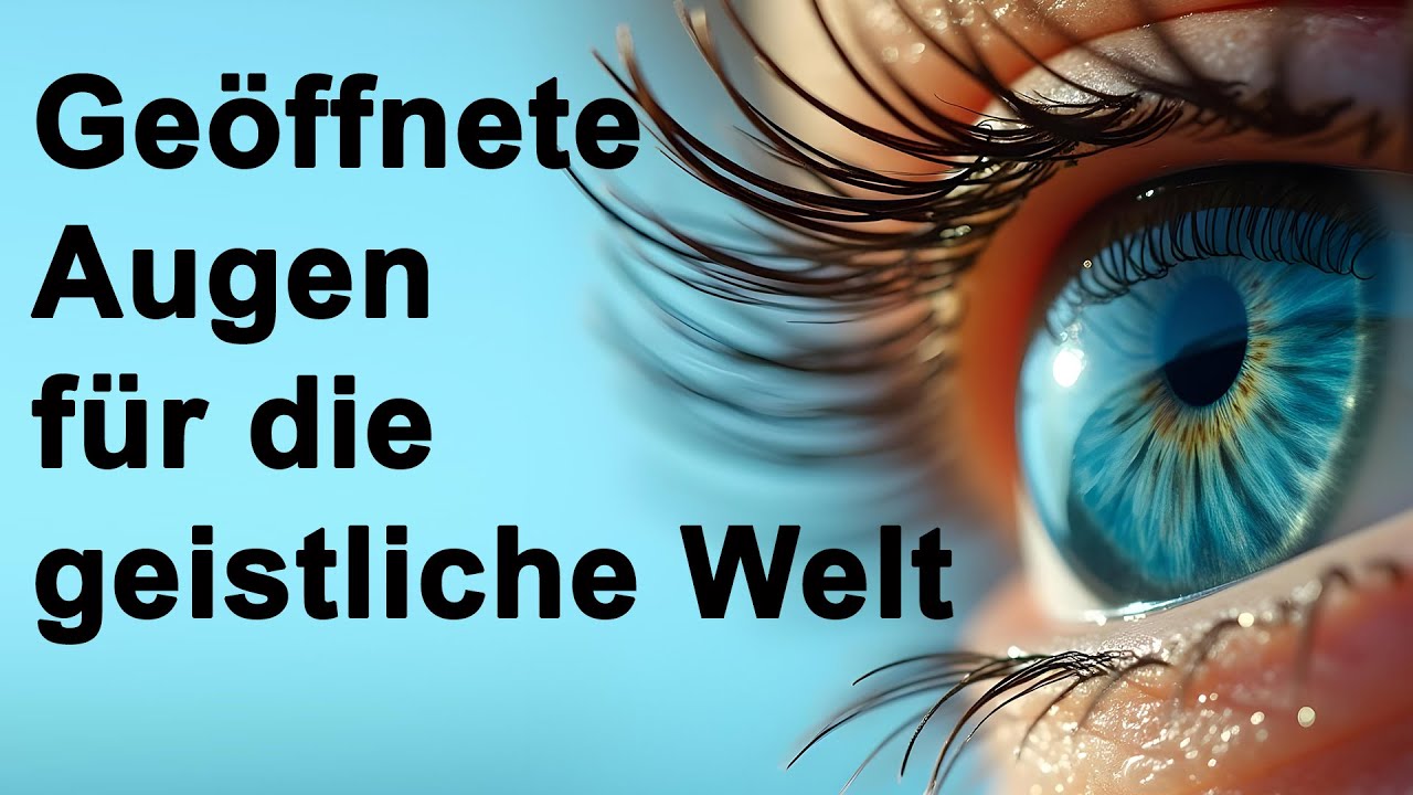 Geöffnete Augen für die geistliche Welt - YouTube