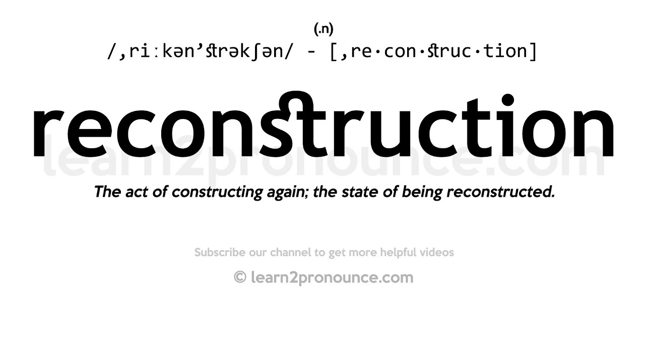 Pronunciation of Reconstruction | Definition of Reconstruction - YouTube