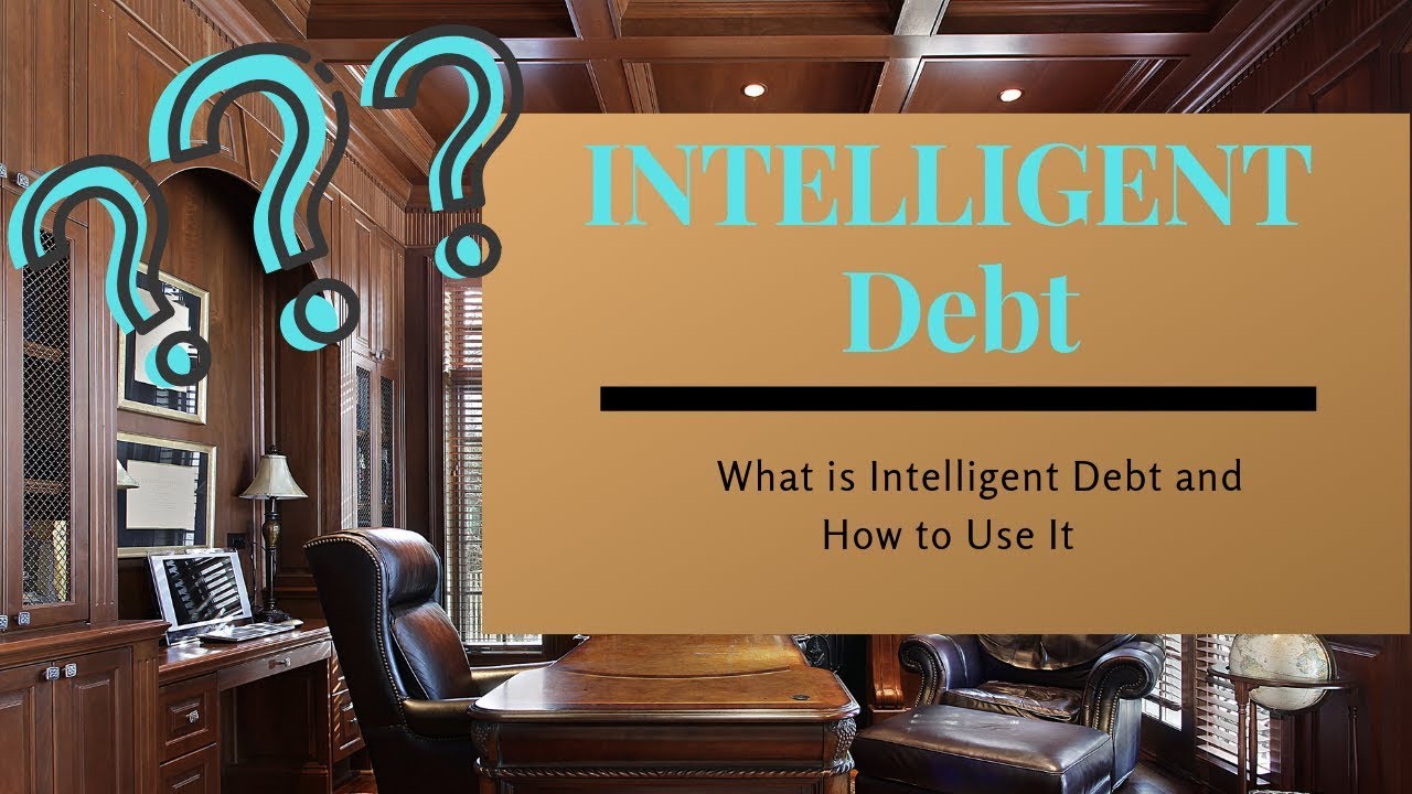 What is Intelligent Debt and How to Use It - YouTube