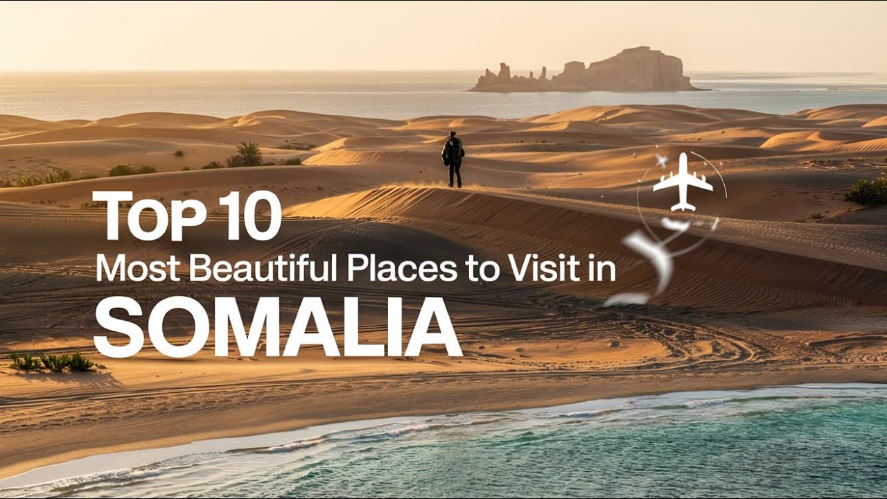 Top 10 Most Beautiful Places to Visit in Somalia | Hidden Gems ...