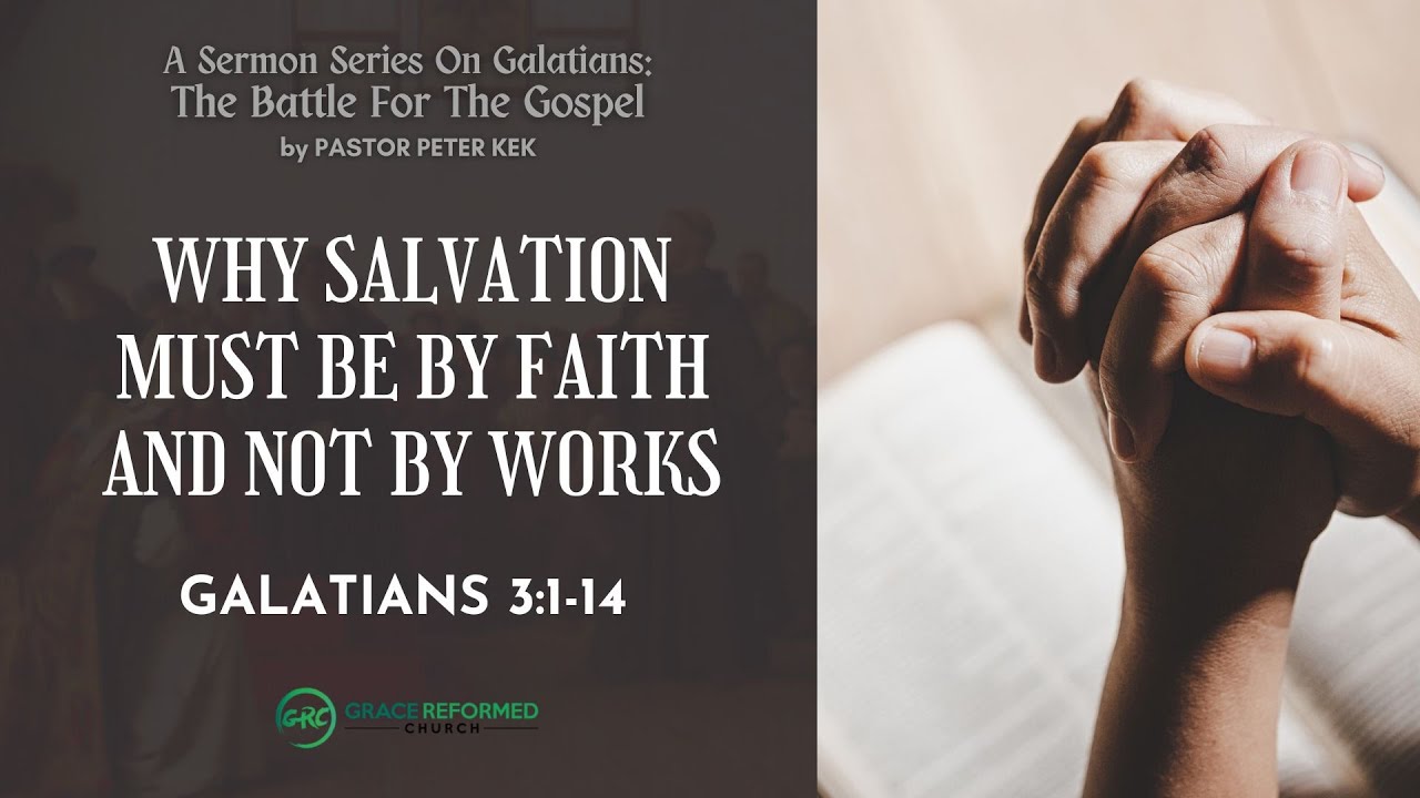 Why Salvation Must Be By Faith And Not By Works | Peter Kek | Galatians ...