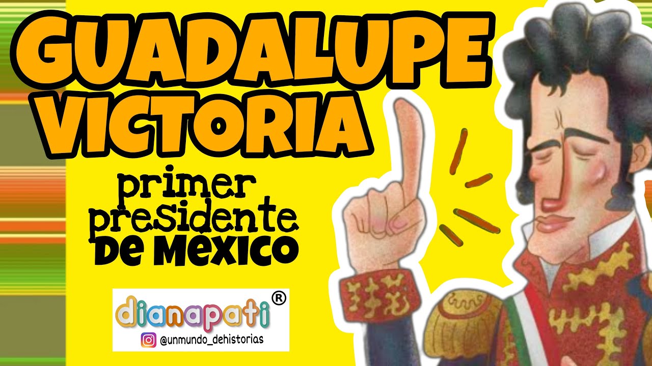 EL PRIMER PRESIDENTE DE MÉXICO/ GUADALUPE VICTORIA/ Biografía para TODA ...
