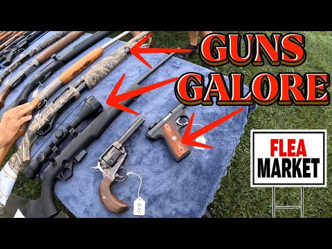 Flea Market | GUNS GALORE!
