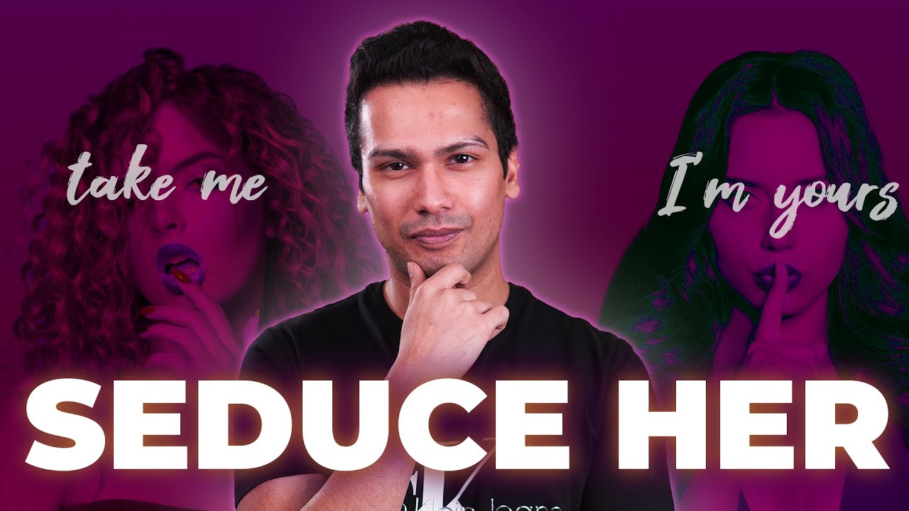 How To Seduce Any Woman You Want Youtube