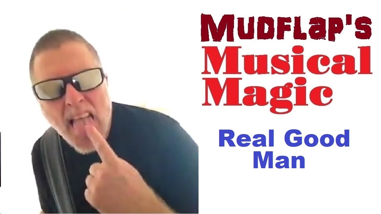 Musical Magic With Mudflap. Real Good Man - YouTube