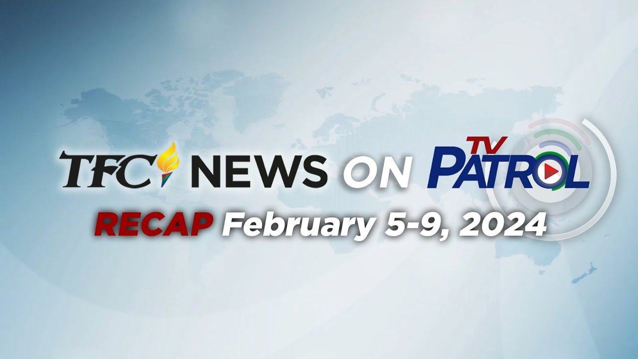 TFC News on TV Patrol Recap | February 5-9, 2024 - YouTube