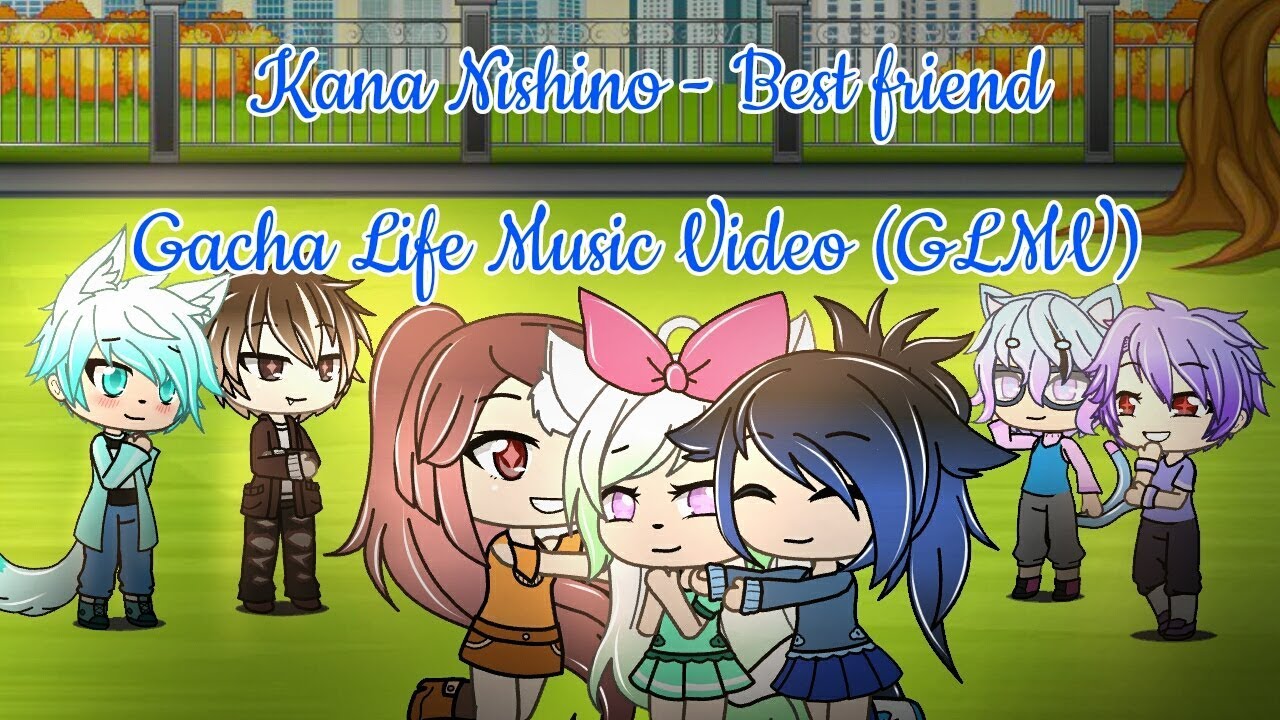 Kana Nishino Best Friend - Gacha life music video {GLMV} [Old] - YouTube