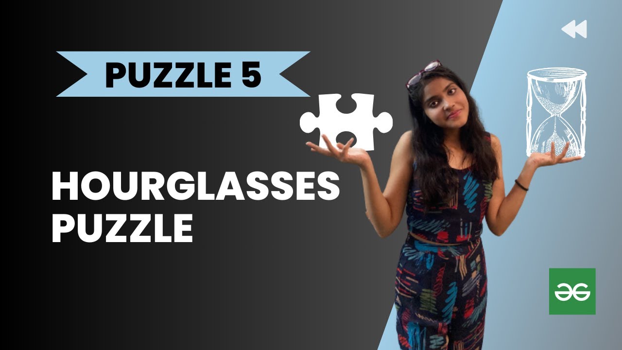 Hourglass Puzzle l Geeks For Geeksl Analytical Puzzle L PUZZLE 5 L hourglass-puzzle-l-geeks-for-geeksl-analytical-puzzle-l-puzzle-5-l