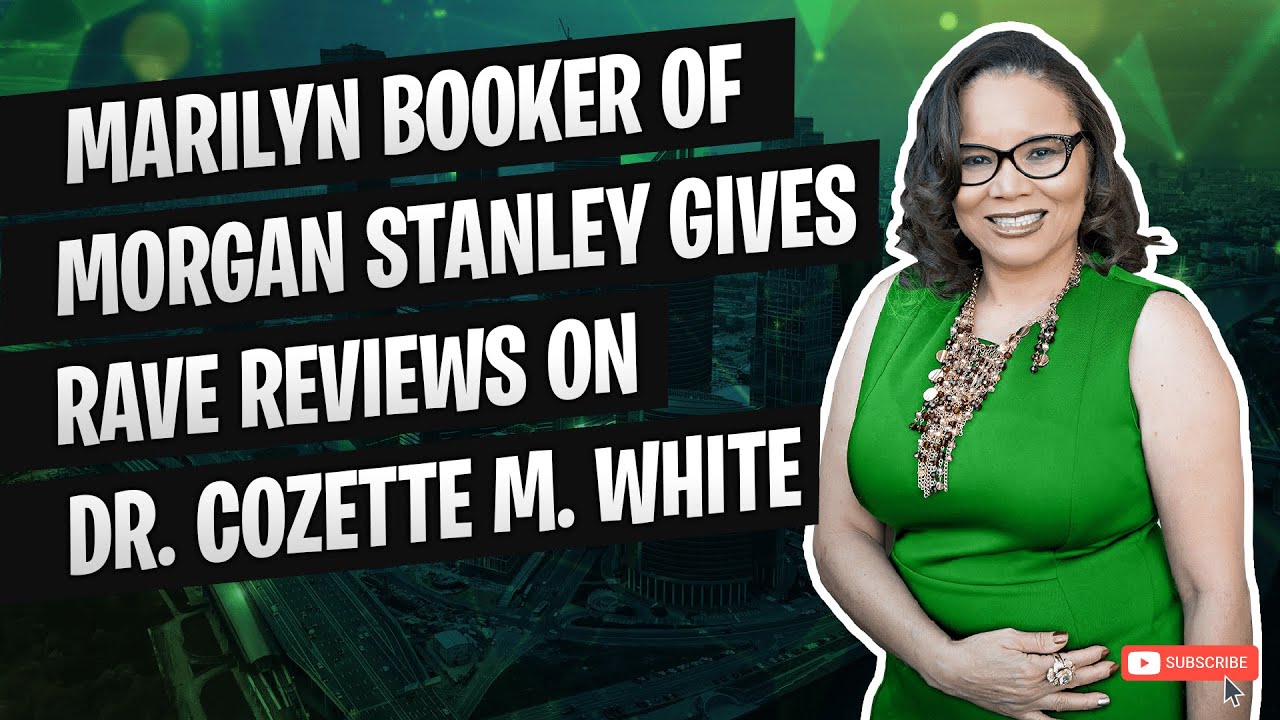 Marilyn Booker of Morgan Stanley Gives Rave Reviews on Dr. Cozette M ...