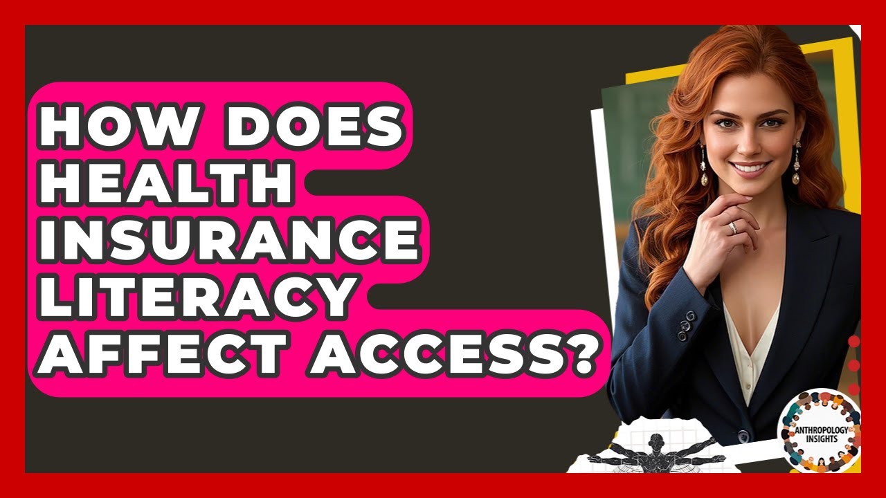 How Does Health Insurance Literacy Affect Access? - Anthropology ...