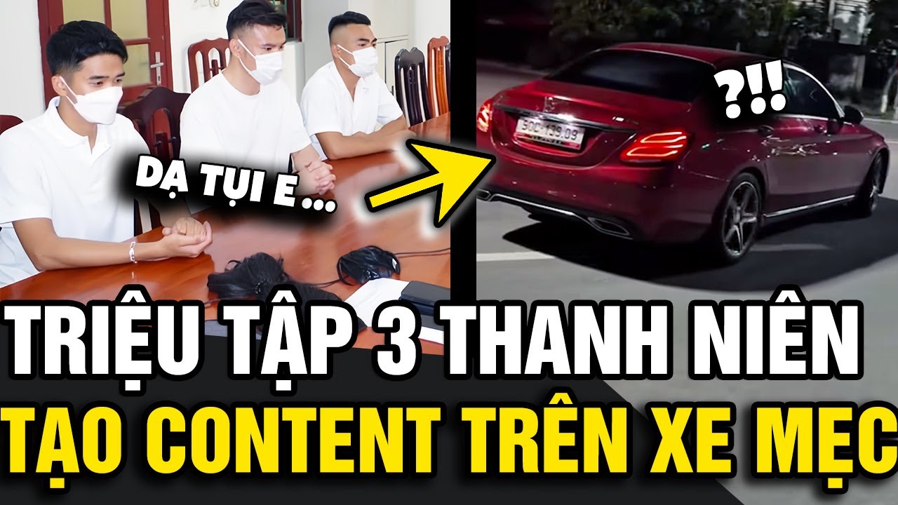 Dàn dựng content để quay CLIP PHẢN CẢM trên xe merc, 3 thanh niên BỊ ...