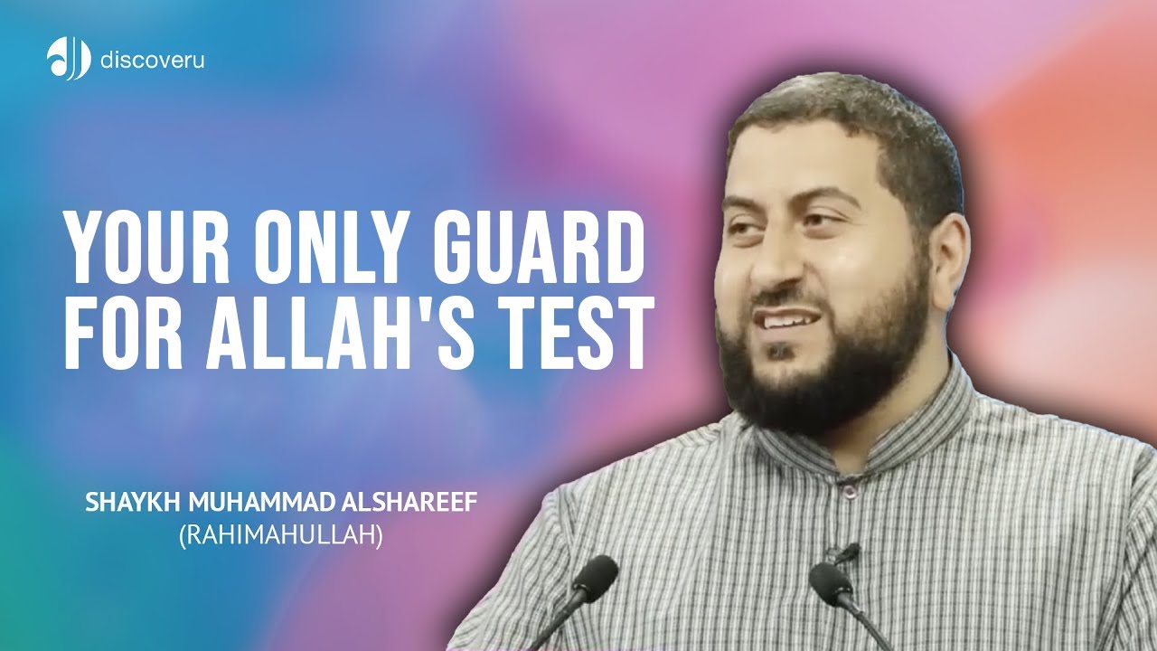 Your Only Guard For Allah's Test | Ft. Shaykh Muhammad Alshareef (rA ...