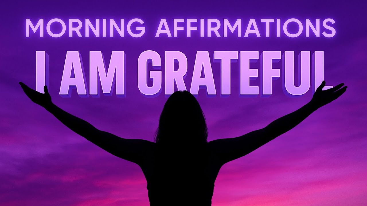 I AM Grateful | Morning Affirmations For Positive Energy | Morning ...
