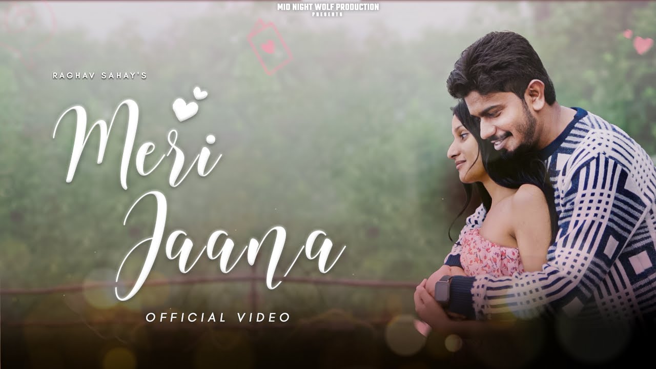 Meri Jaana (Official Video) Raghav Sahay ft. Sonalika Verma | Abnish K ...
