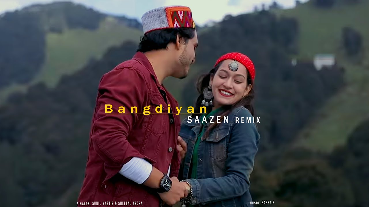 Bangdiyan (SAAZEN Remix) | Sunil Mastie | Sheetal Arora | Himachali ...