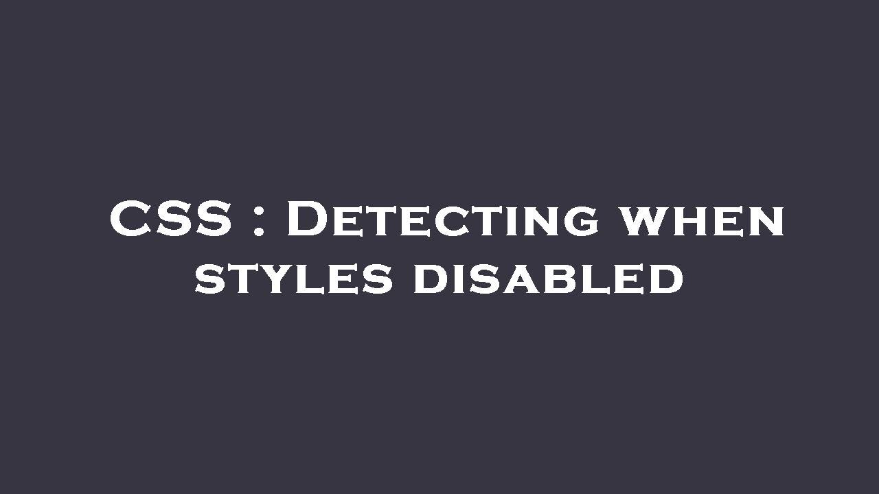 Css Detecting When Styles Disabled Youtube 3996
