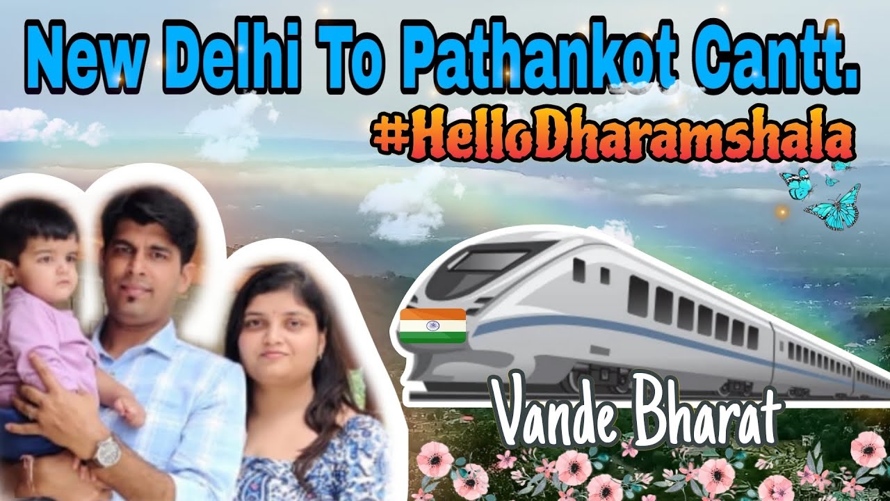 New Delhi To Pathankot|| Vande Bharat Experience #HelloDharamshala ...